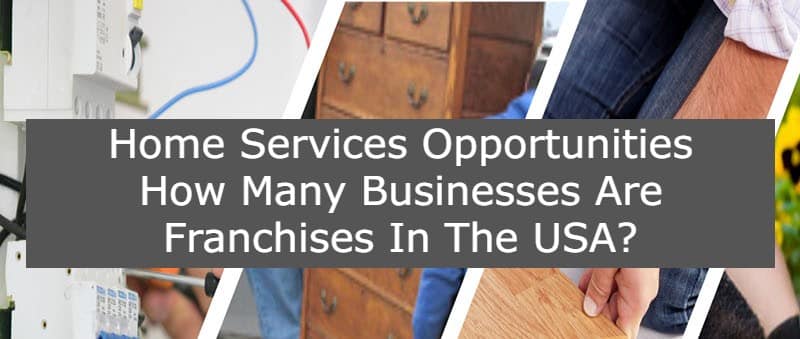 Home Services Opportunities | How Many Businesses Are Franchises In The ...
